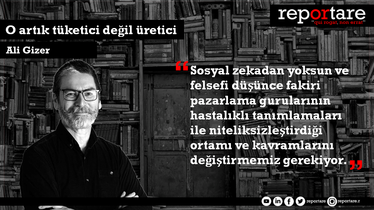 O artık tüketici değil üretici - Reportare Ali Gizer yazdı...