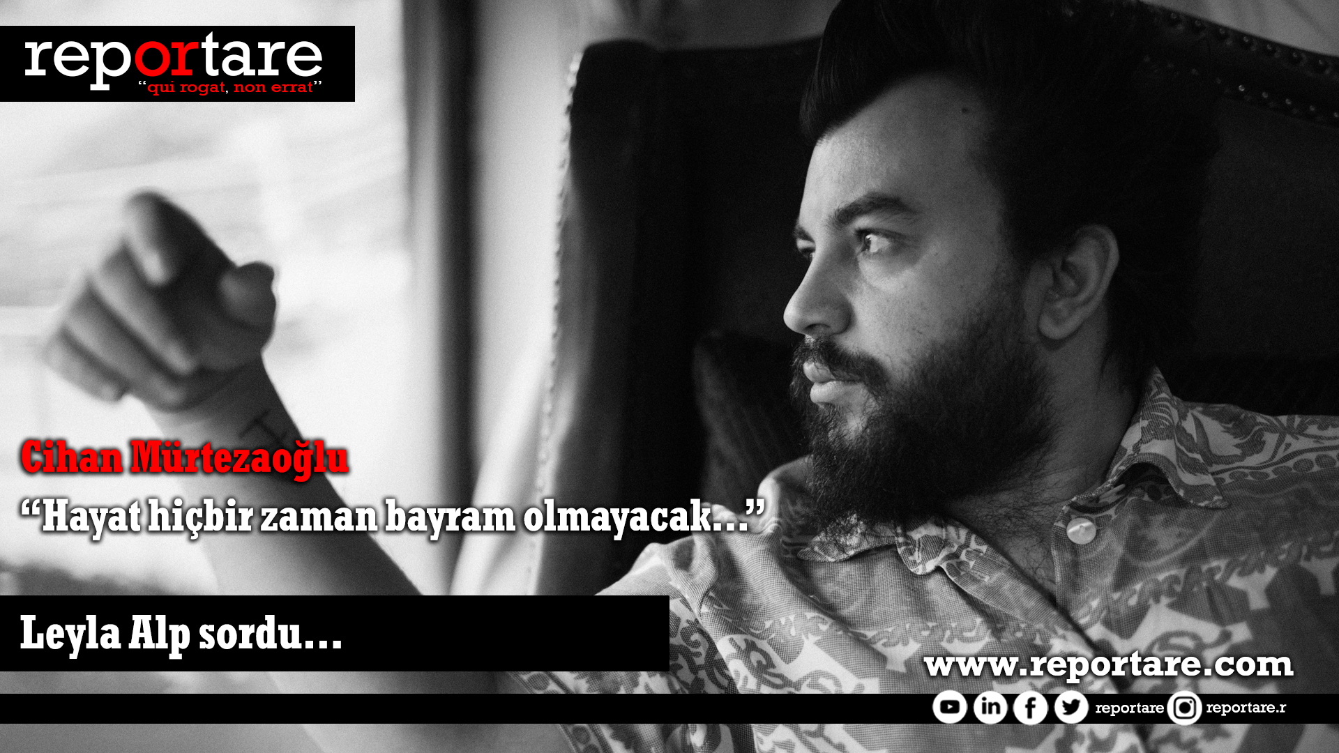 Cihan Mürtezaoğlu: Hayat hiçbir zaman bayram olmayacak... - Reportare